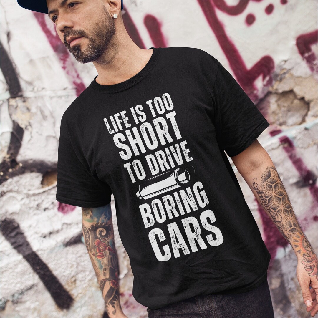 Life is Too Short to Drive Boring Cars, Car Guy Shirt, Car Enthusiast ...