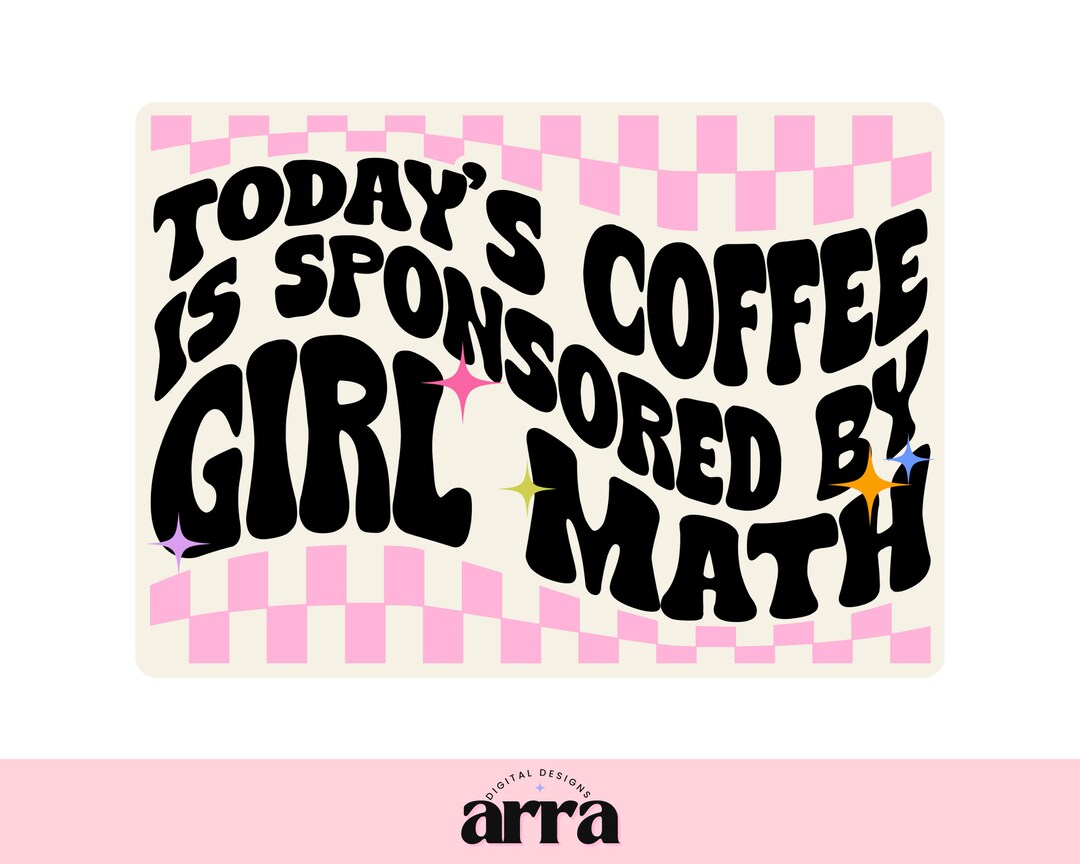 Girl Math SVG Funny Coffee SVG Girly SVG Girl Math Png Trendy Png Today's Coffee is Sponsored by ...