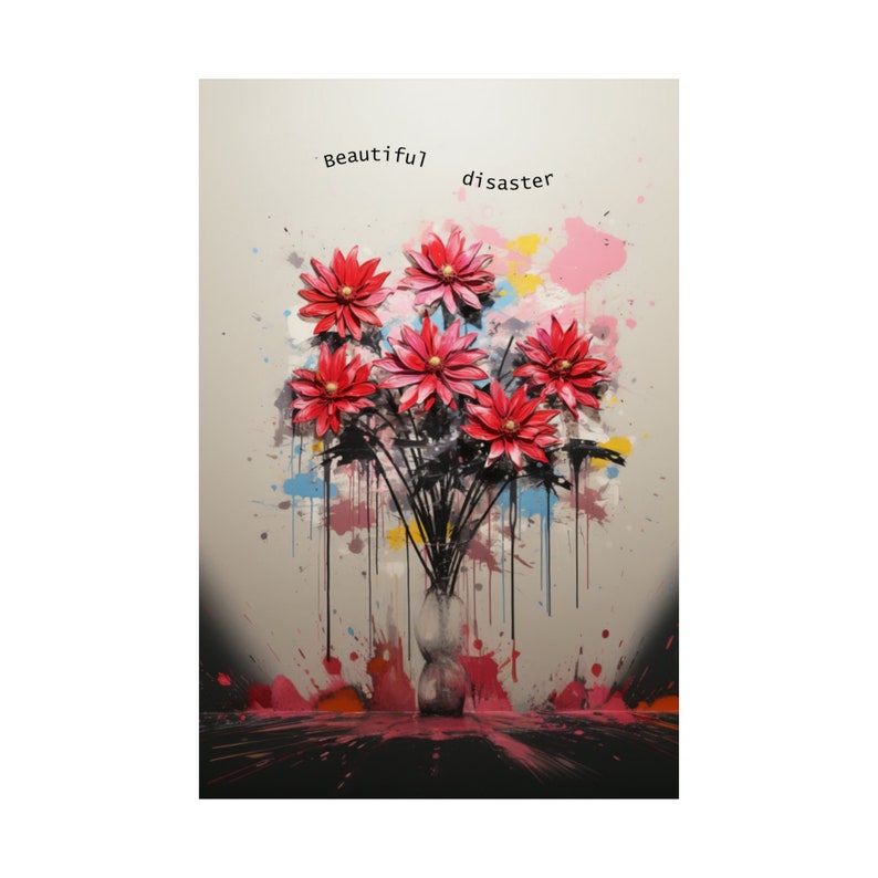 Beautiful Disaster | Flower Poster | Drippy | Colorful | Modern ...