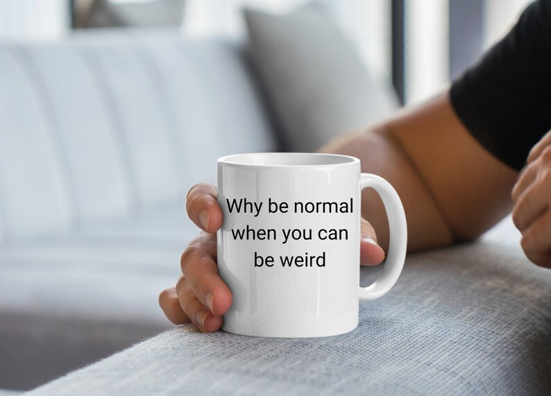 Why Be Normal When You Can Be Weird, Funny Coffee Mug, Happy Friend ...