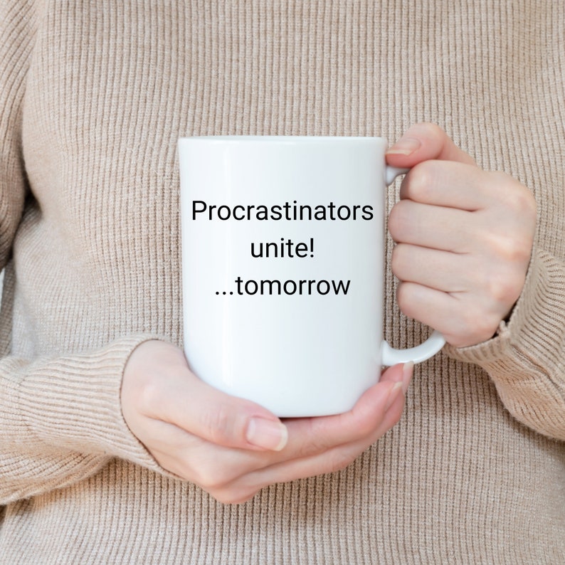 Procrastinators Unite Tomorrow Mug, Funny Coffee Mug, Procrastination ...