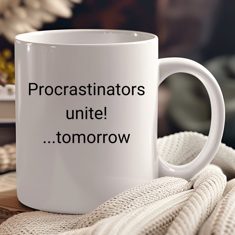 Procrastinators Unite Tomorrow Mug, Funny Coffee Mug, Procrastination ...