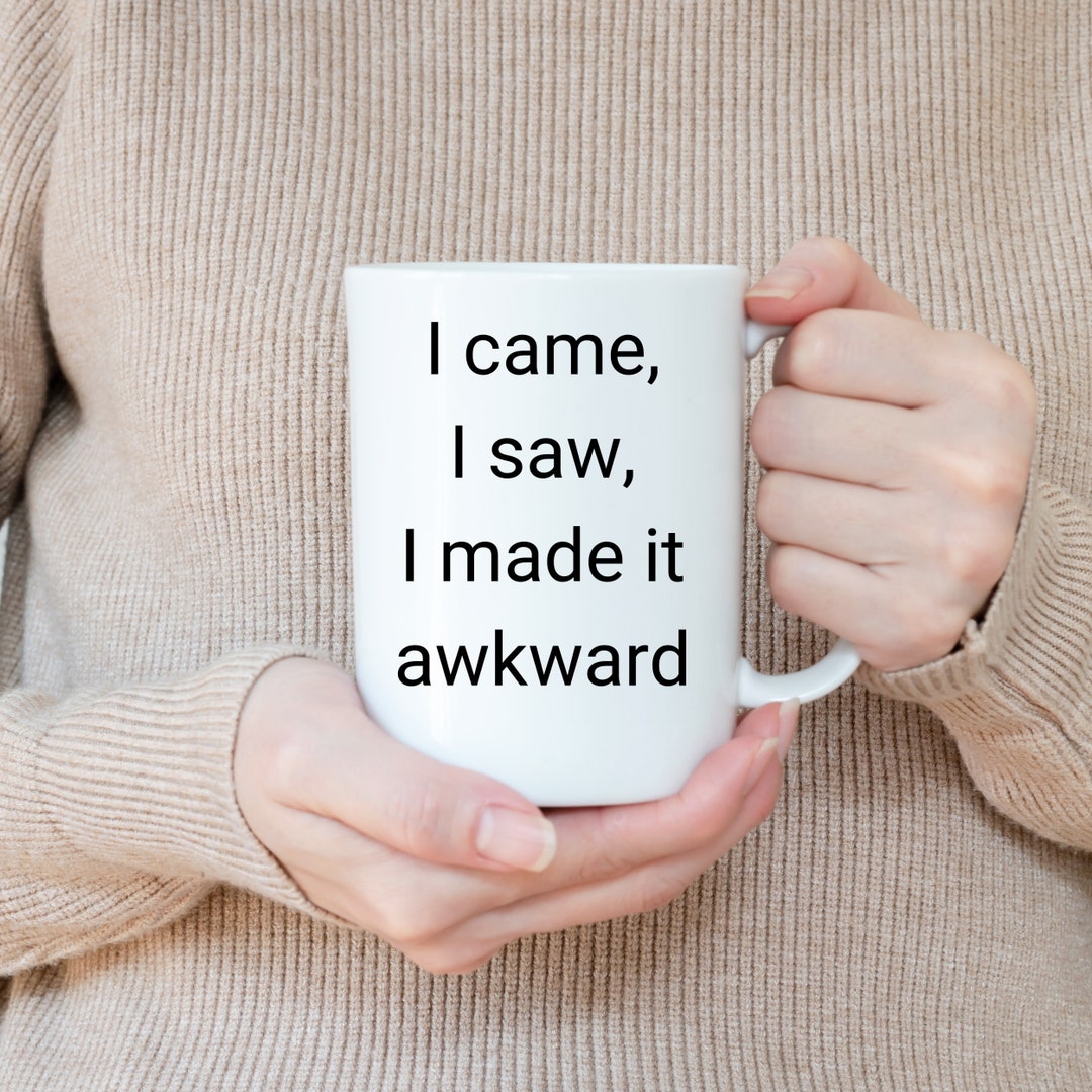 I Came I Saw I Made It Awkward Mug, Funny Coffee Mug, Funny Sayings Mug ...