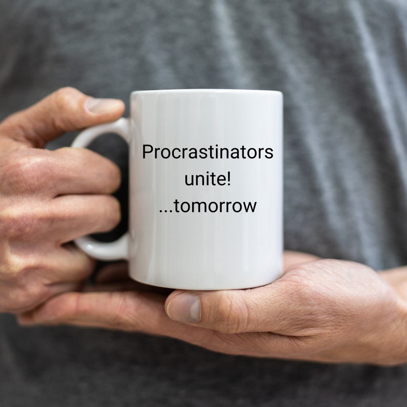 Procrastinators Unite Tomorrow Mug, Funny Coffee Mug, Procrastination ...