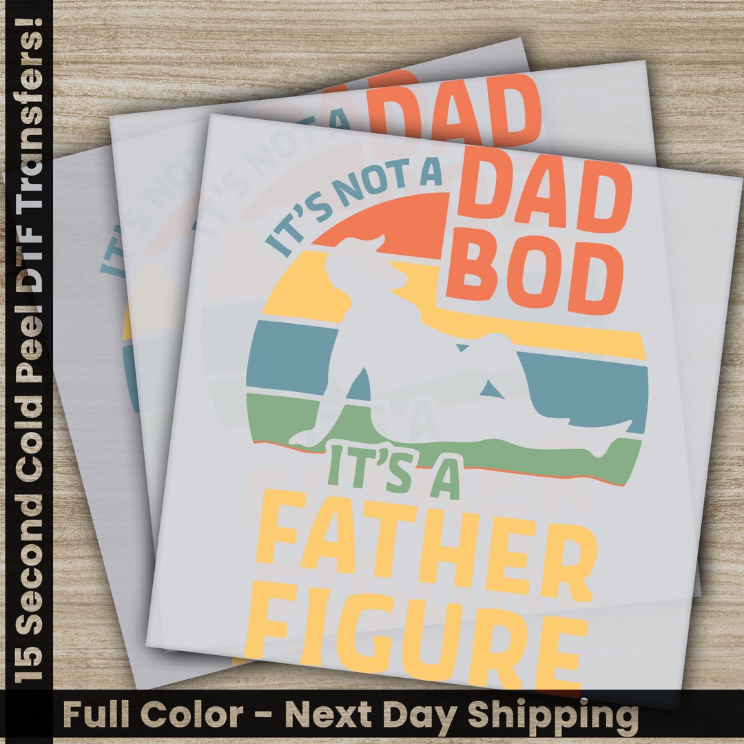 Dad Bod It's A Father Figure,fathers Day Transfers, Ready to Press ...