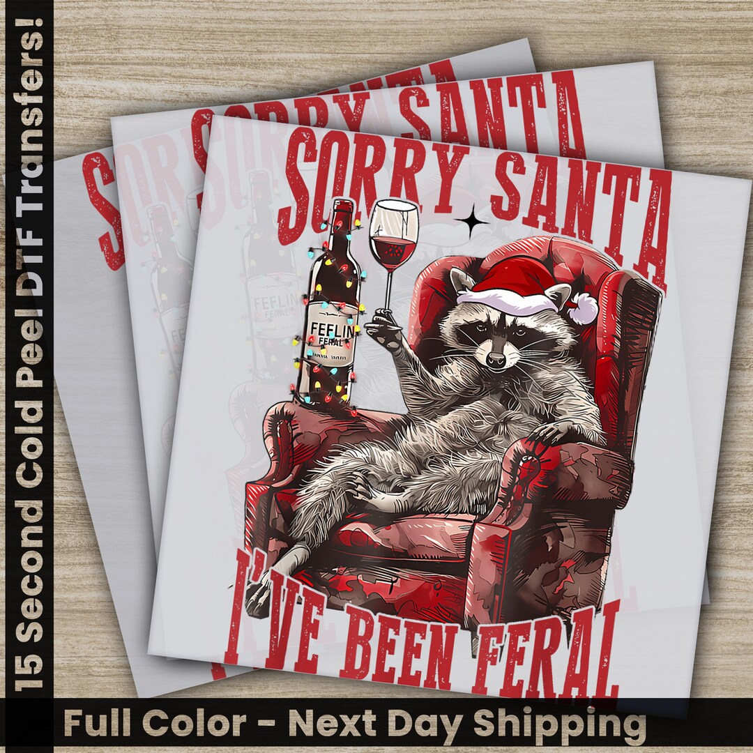 Sorry Santa I Have Been Feral, Christmas DTF Transfers, Ready to Press ...
