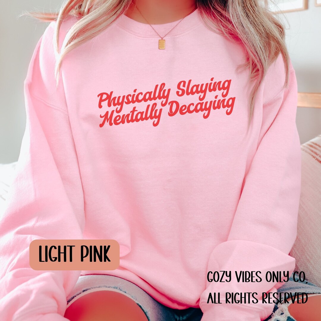 Physically Slaying Mentally Decaying Sweatshirt, Funny Crewneck for ...
