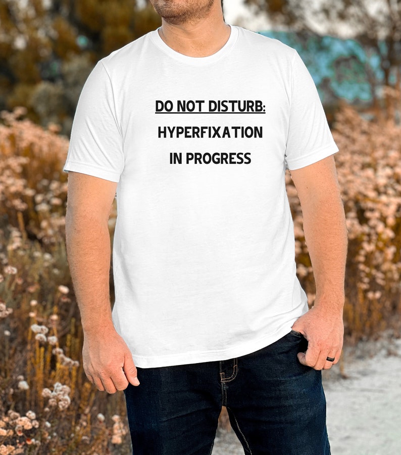 Do Not Disturb: Hyperfixation in Progress Tee | ADHD Awareness Shirt ...