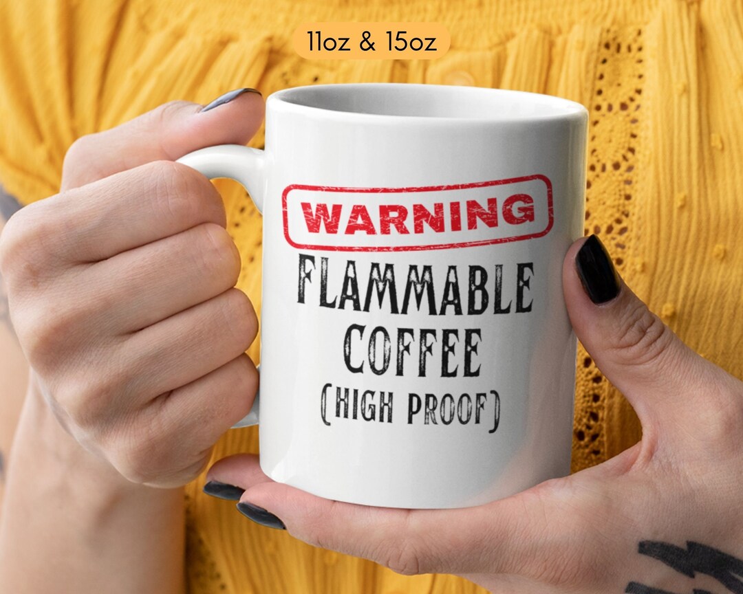 Funny Coffee Mug - Caution Flammable Coffee [high Proof], Birthday Gift ...