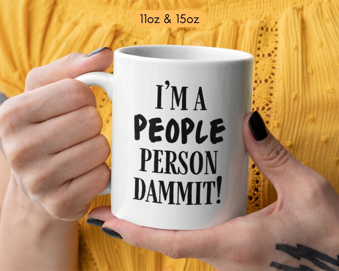 Funny Coffee Mug - I'm a People Person Dammit! 11oz & 15oz Sizes, Funny ...