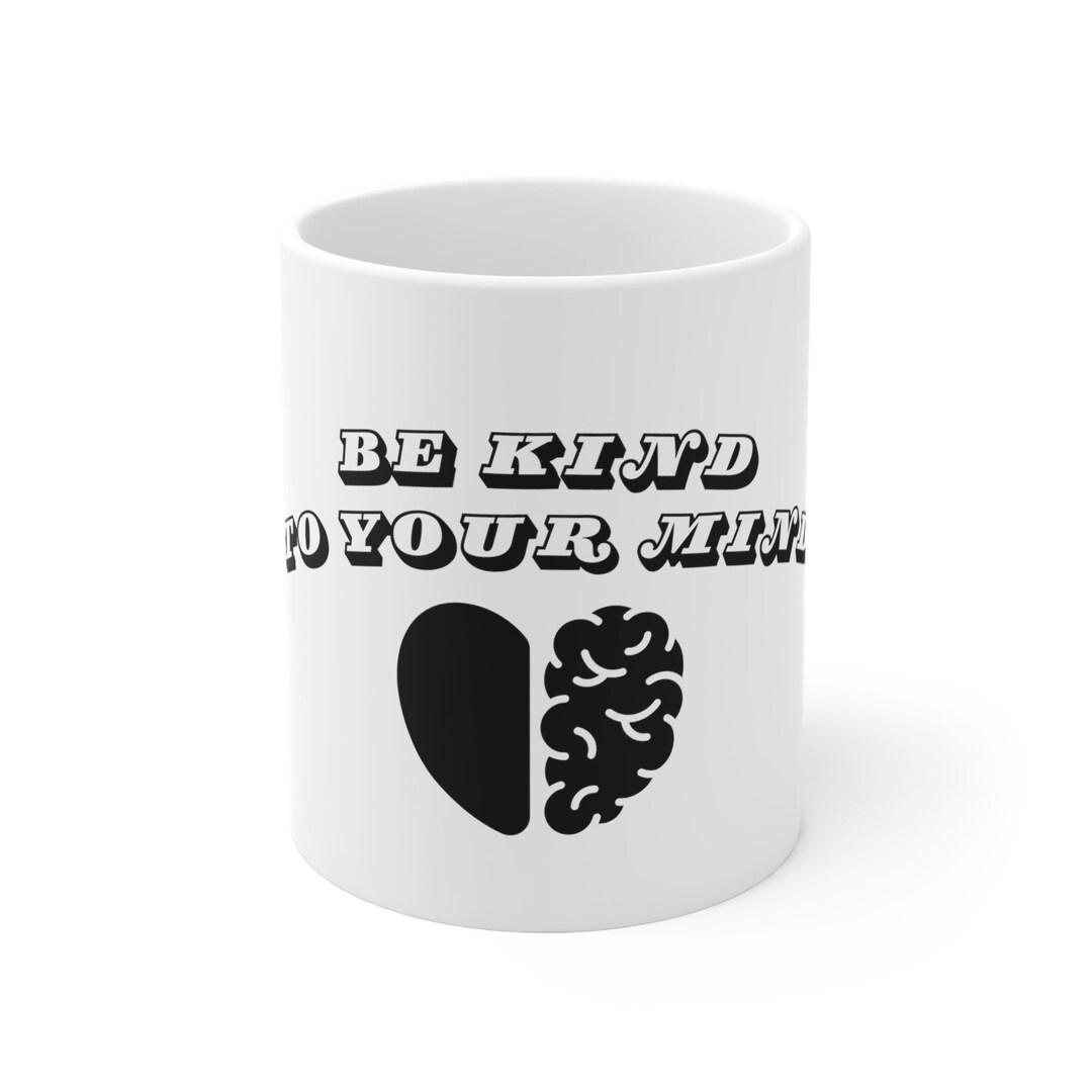 Be Kind to Your Mind (mental Health) Ceramic Mug (11oz) | Gift for ...