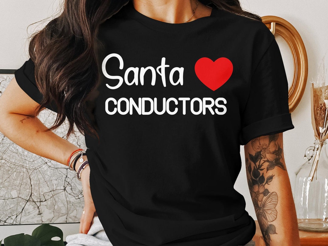 Santa Loves Conductors Shirt Xmas Gift Santa Shirt Santa - Etsy