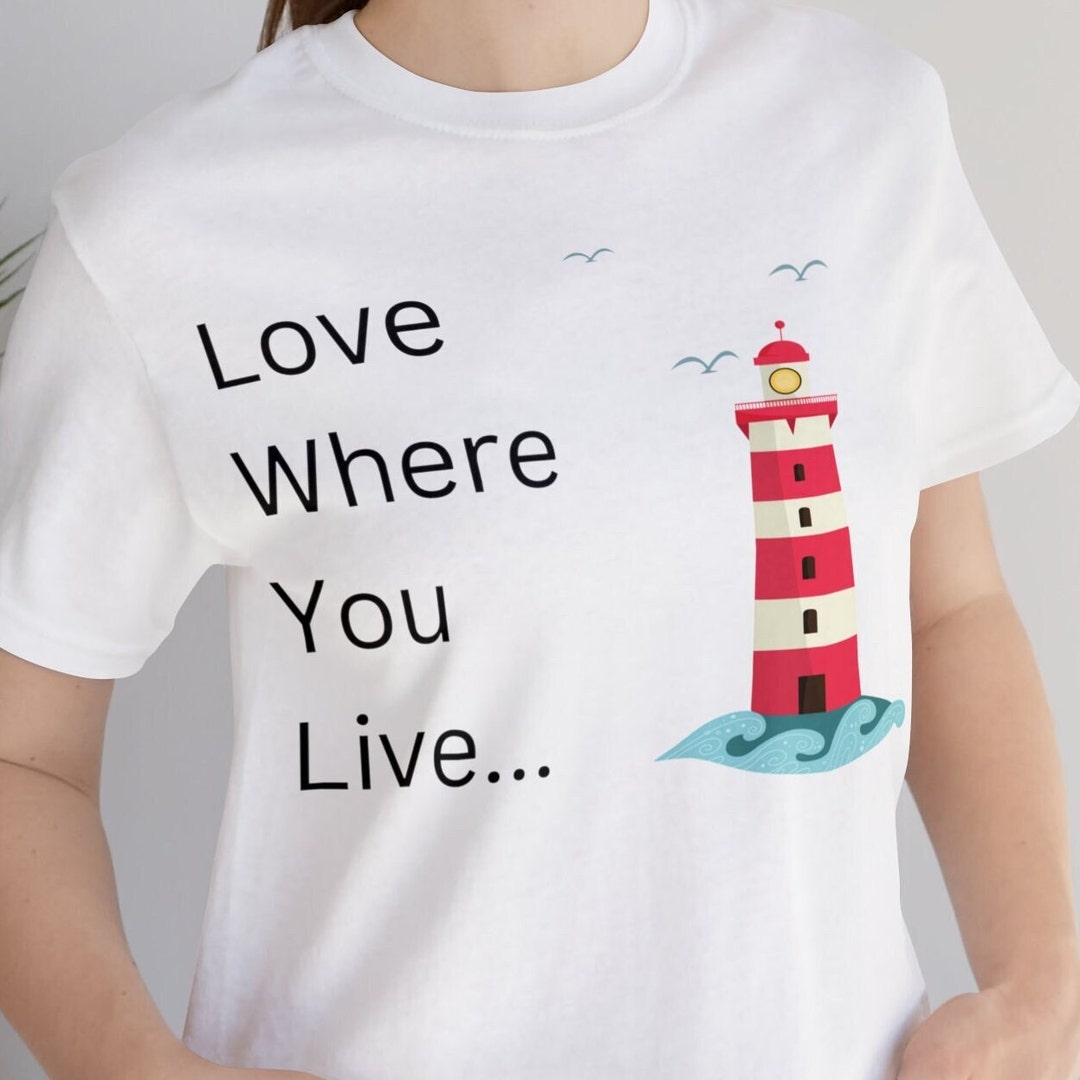Love Where You Live Lighthouse T-shirt - Etsy