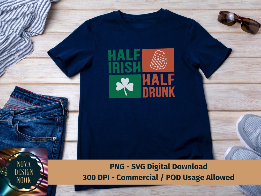 Half Irish Half Drunk PNG | Irish Humor PNG | St Patrick's Day PNG ...
