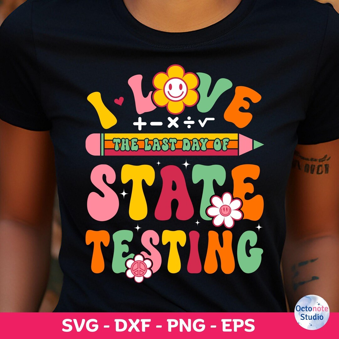Test Day Svg, the Last Day of State Png, I Love State Testing Teacher ...