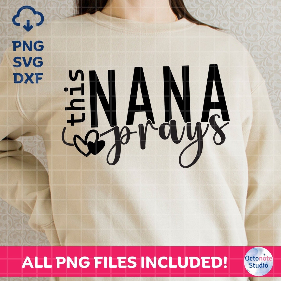 This Nana Prays SVG PNG, Nana Shirt Svg, Nana Life Svg, Best Nana Ever Svg, Nana Mode Svg ...