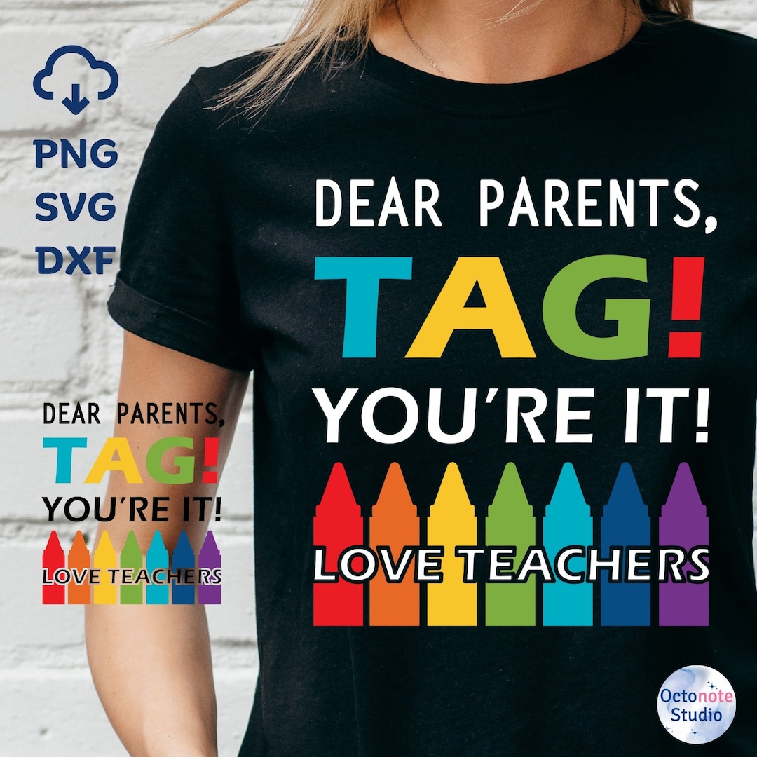 Dear Parents, Tag! You're It Svg Png Dxf File, Funny Teacher Svg ...