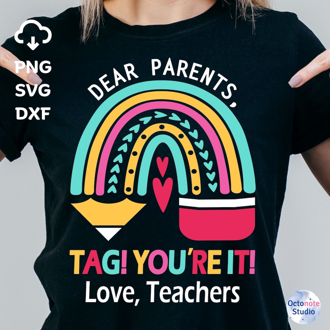 Rainbow Dear Parents, Tag! You're It Svg Png Dxf File, Funny Teacher ...