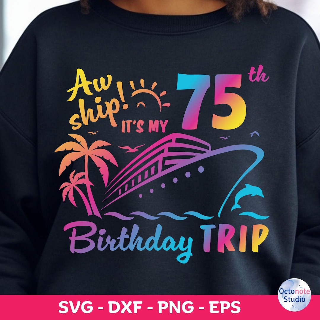 Oh Ship It’s My 75th Birthday Trip Svg, Birthday Cruise Svg, 75th ...