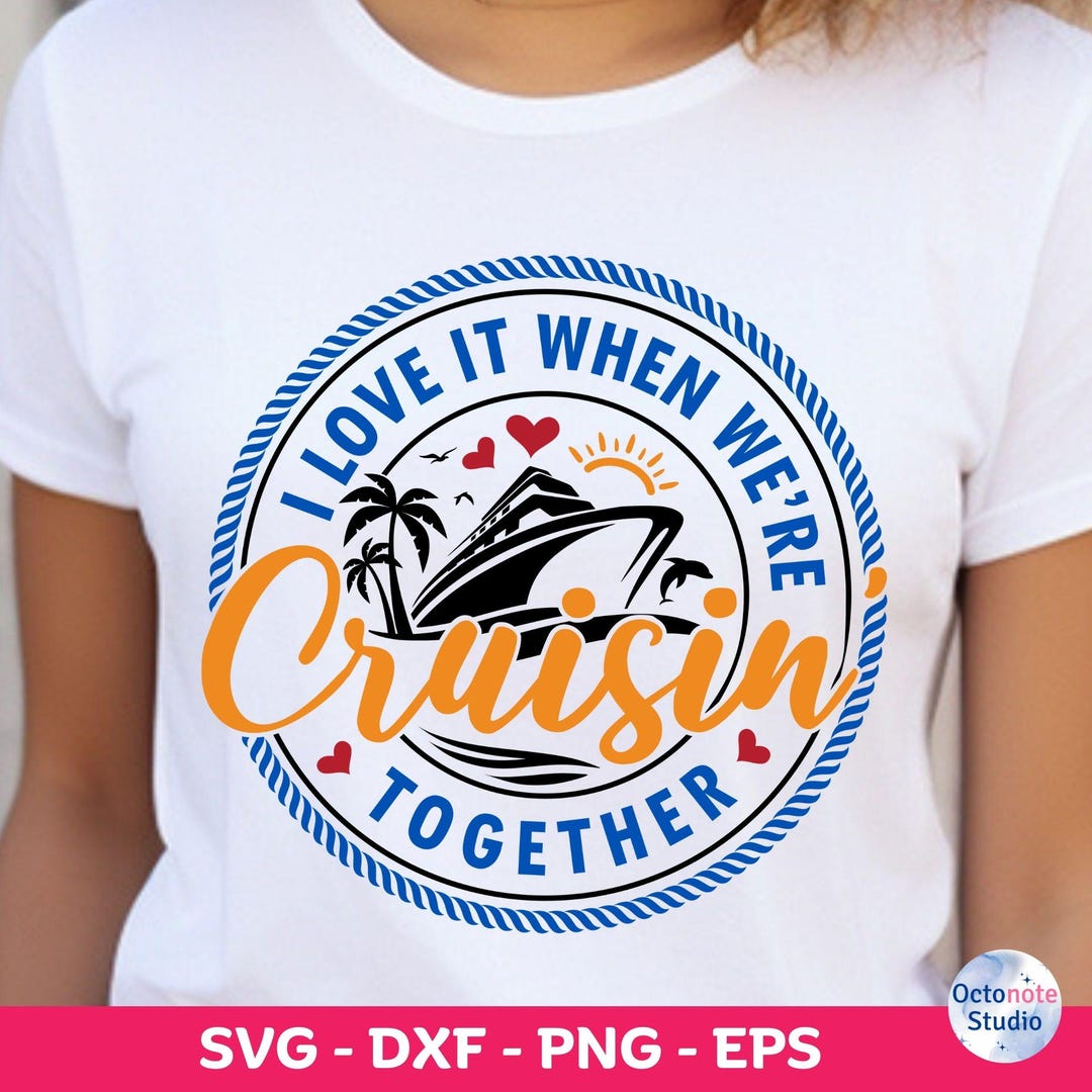 I Love It When We're Cruising Together Svg, Family Cruise Trip Svg ...