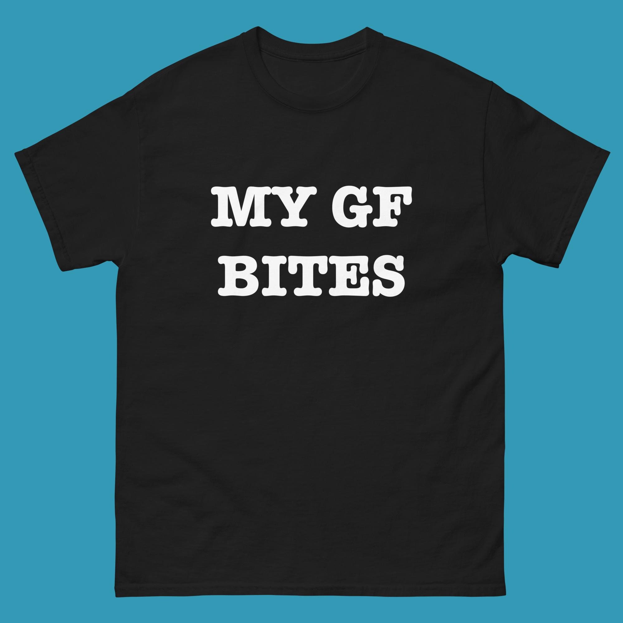 My Girlfriend Bites T Shirt Funny Girlfriend Shirt My Gf Etsy