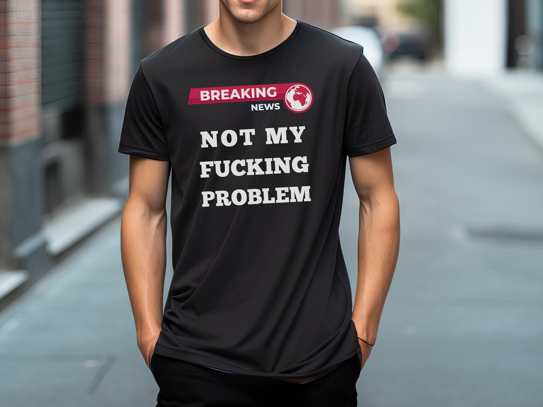 Funny Retirement T-shirt, Not My Problem Shirt, Sarcastic Shirts ...