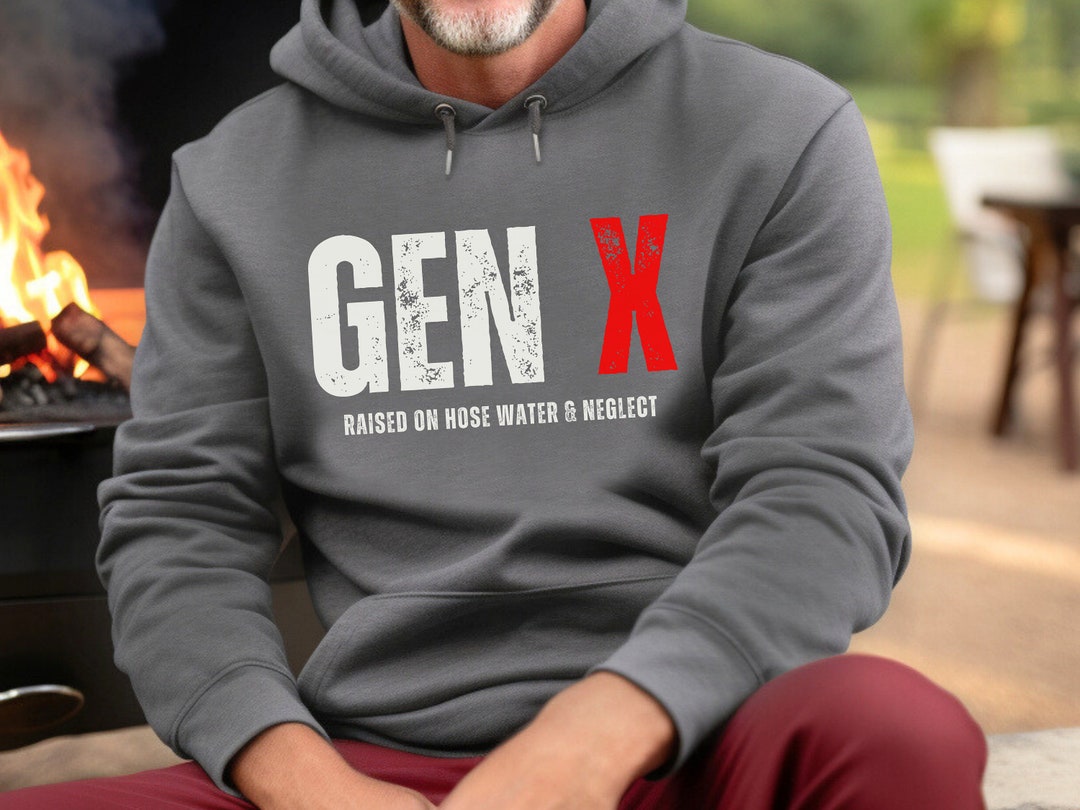 Gen X Hoodie Generation X Raised on Hose Water and Neglect Hoodie ...