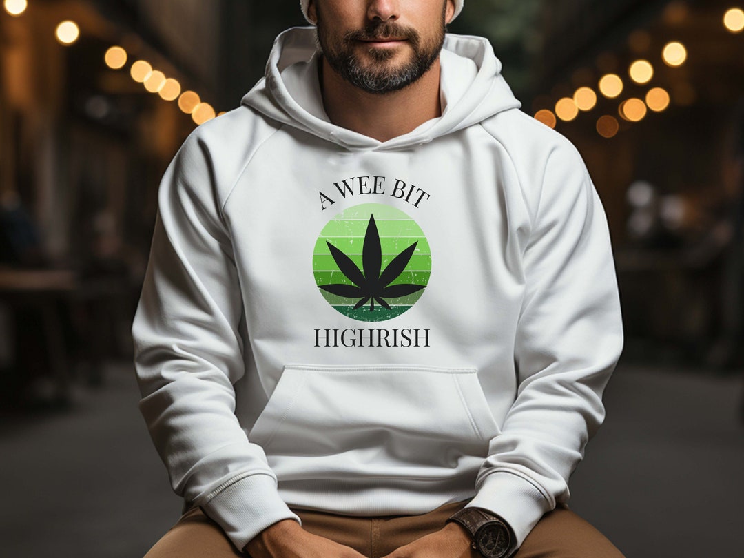 Wee Bit Highrish Hooded Sweatshirt Funny Weed Smoker Hoodie St. Patrick's Day Hoodie Marijuana ...