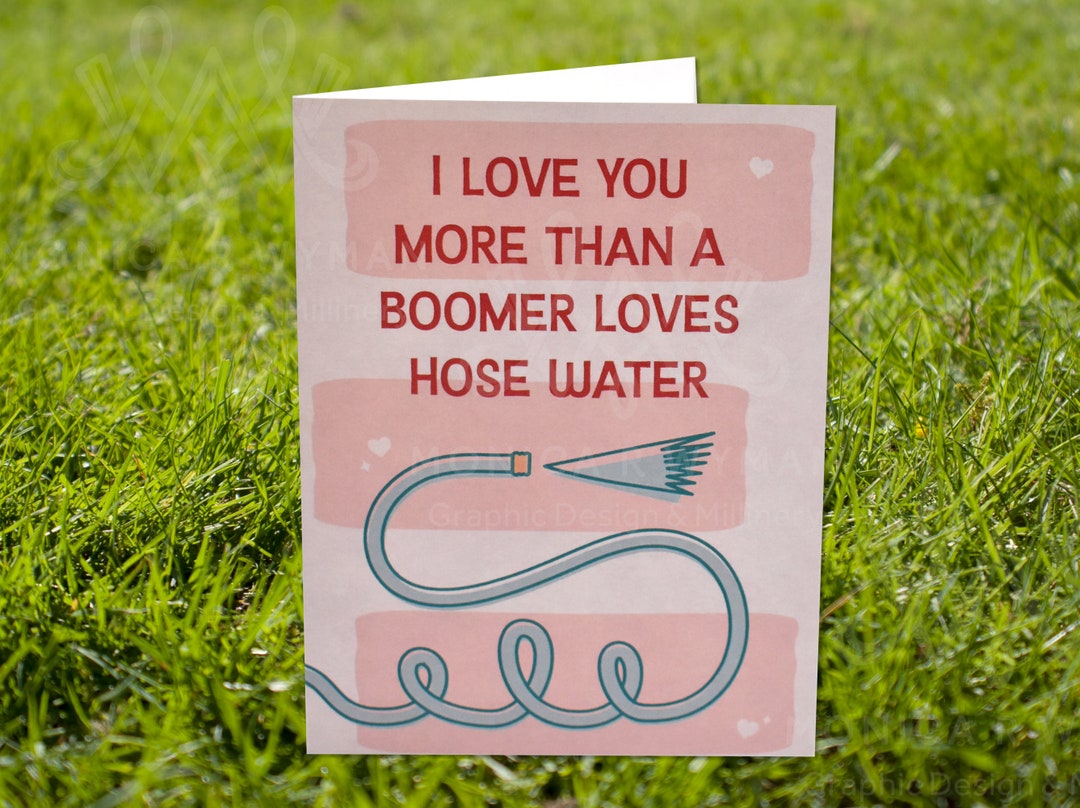 I Love You More Than A Boomer Loves Hose Water | Valentine's Day Card ...