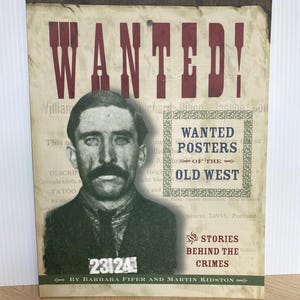 Wanted Wanted Posters of the Old West: Stories Behind the Crimes by ...