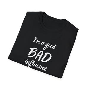 I'm A Good Bad Influence T-shirt, Funny Quote T-shirts, Funny Friend ...