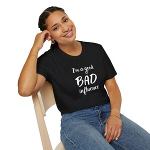 I'm A Good Bad Influence T-shirt, Funny Quote T-shirts, Funny Friend ...