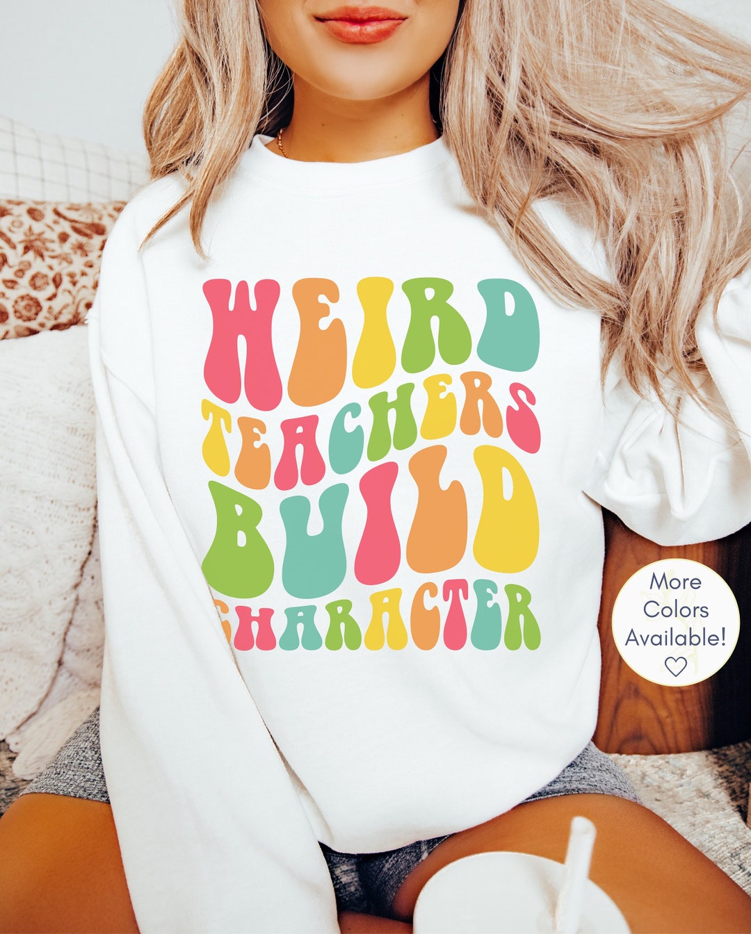 Weird Teachers Build Character Sweatshirt, Colorful Teacher Sweater ...