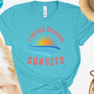 Forever Chasing Sunsets, Forever Chasing Sunsets Shirt, Sunset Lover ...