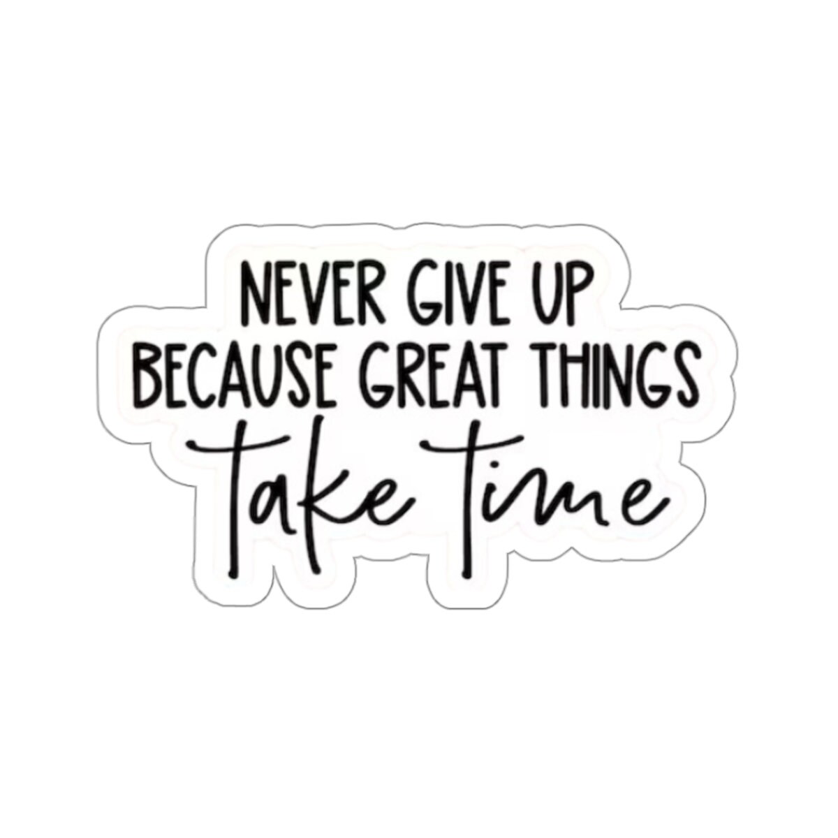 Never Give up Great Things Take Time Sticker - Etsy