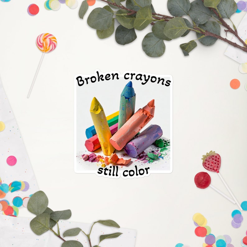 Broken Crayons Still Color, Bubble-free Stickers, Mental Health ...