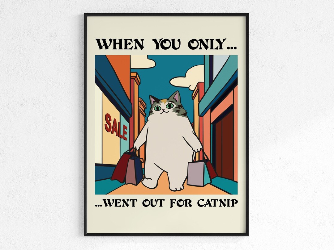When You Only Went Out for Catnip Funny Poster, Cat With Shopping Bags ...