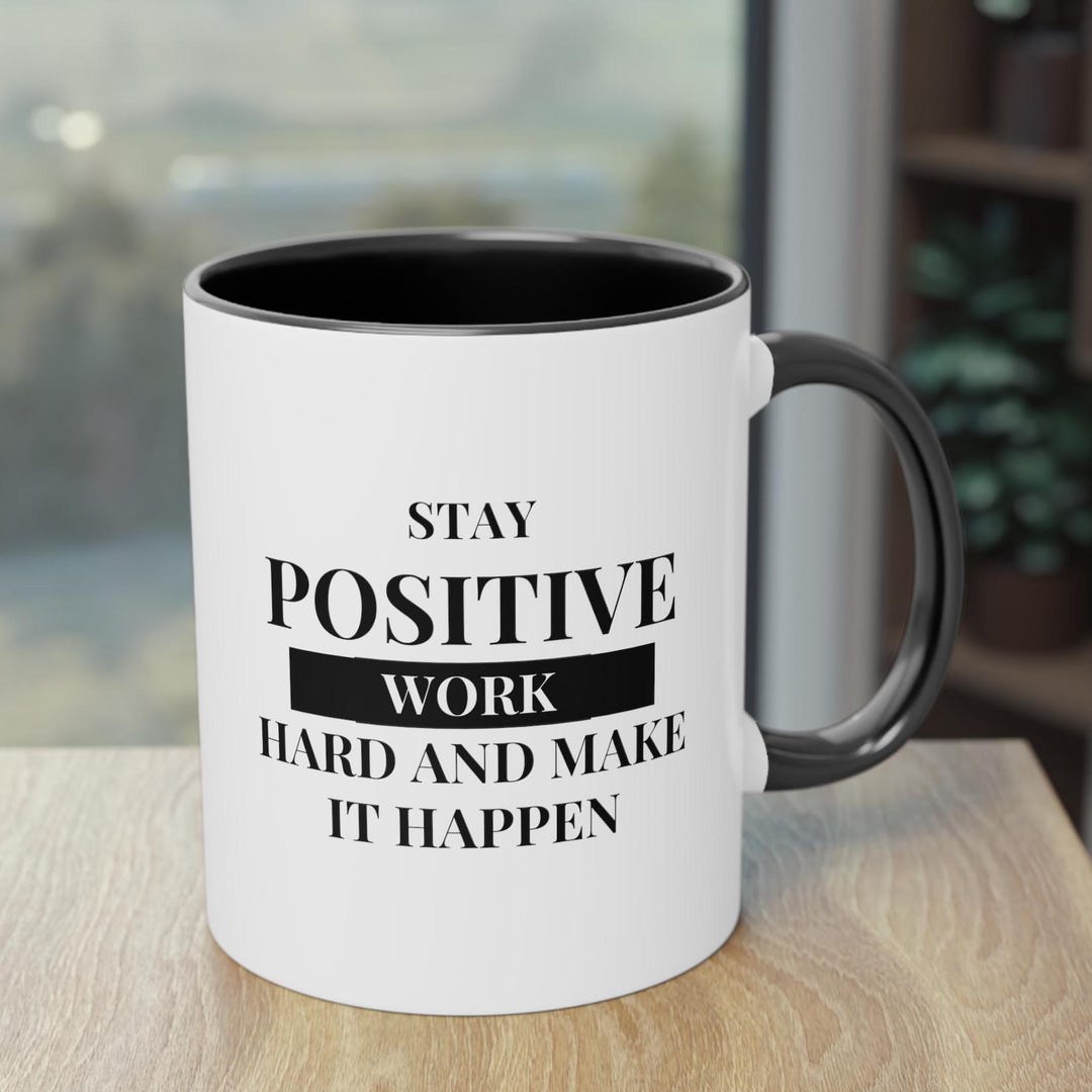 Custom Coffee Mugs, Stay Positive Work Hard and Make It Happen ...