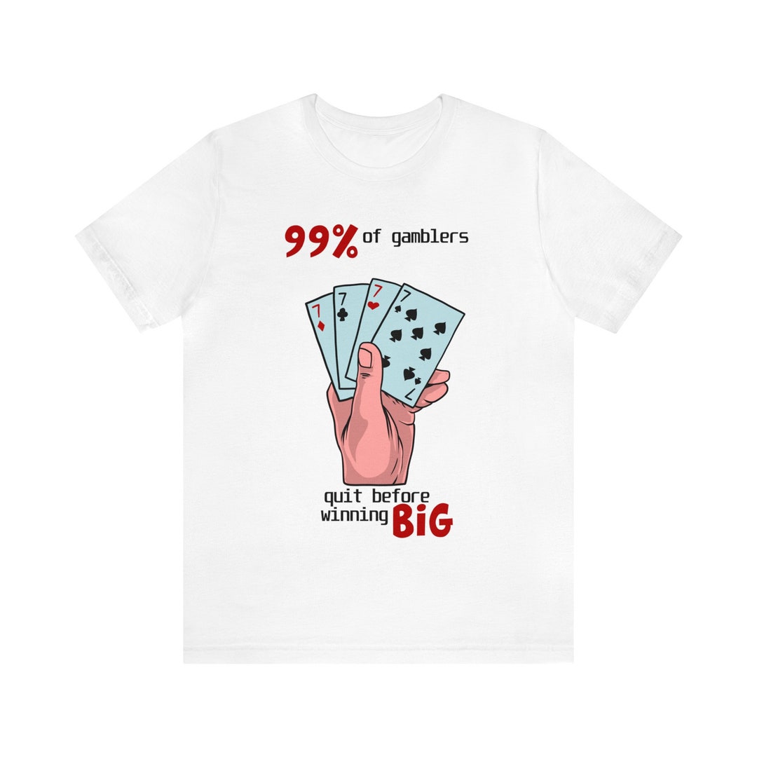 99% of Gamblers Quit Before Winning BIG Funny Meme T-shirts - Etsy UK