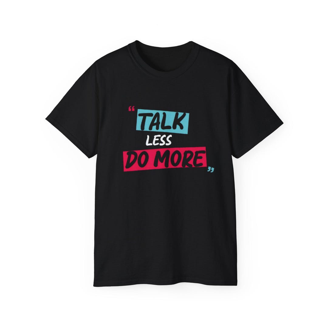 Talk Less Do More Quote Unisex Ultra Cotton Tee - Etsy