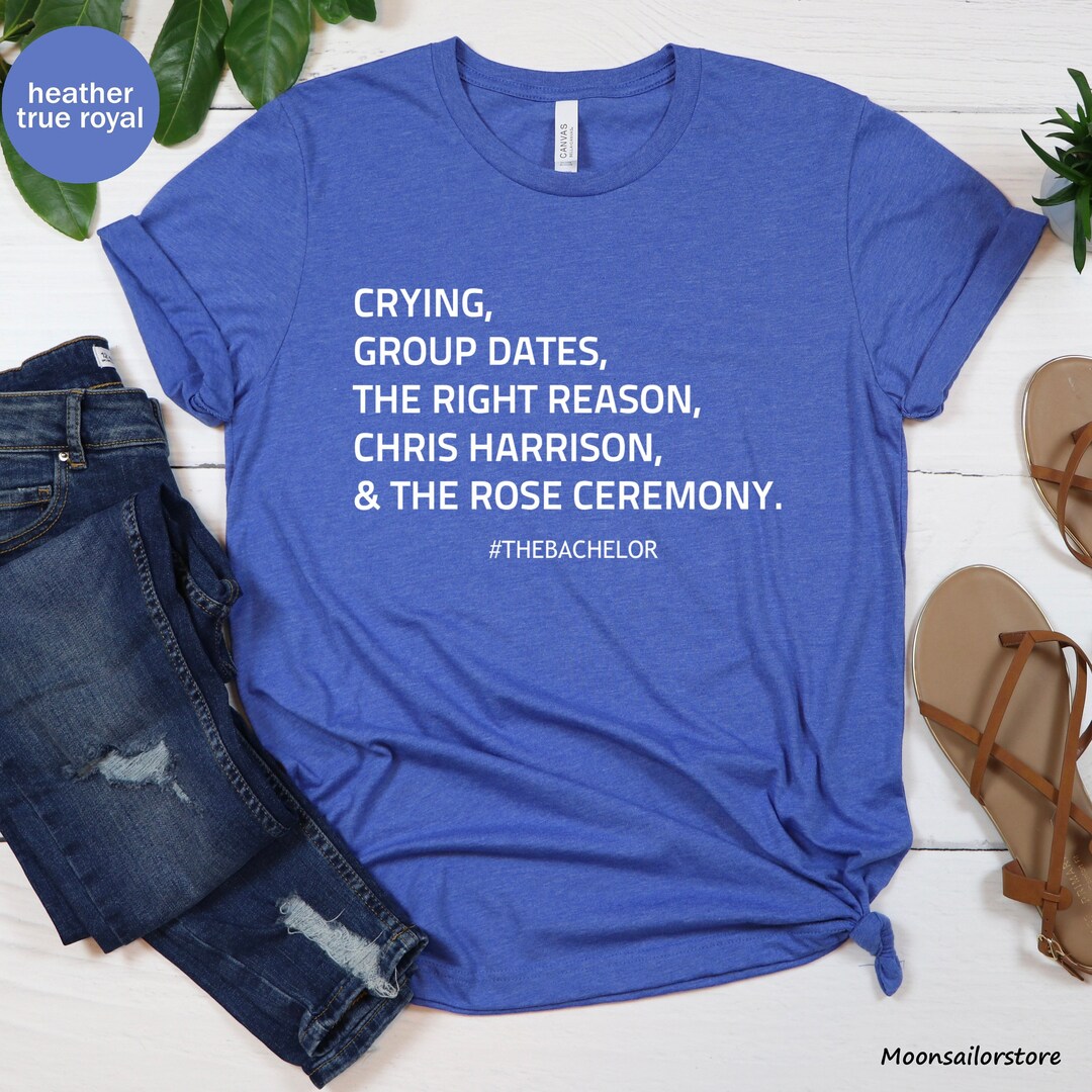 Crying Group Dates the Right Reason the Bachelor Unisex T-shirt, the ...