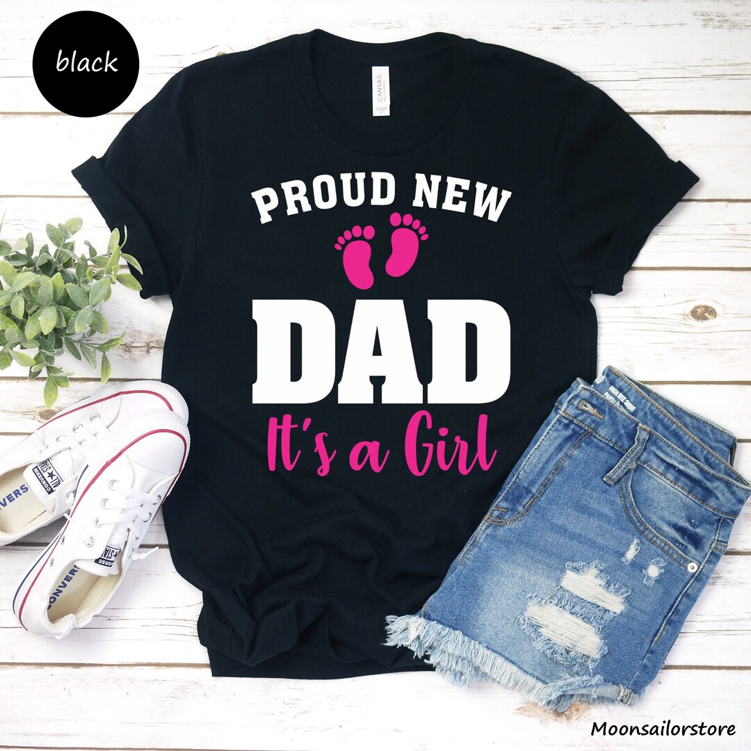 Proud New Dad Unisex T-shirt, It's a Girl Shirt, New Dad Gifts, Dad ...