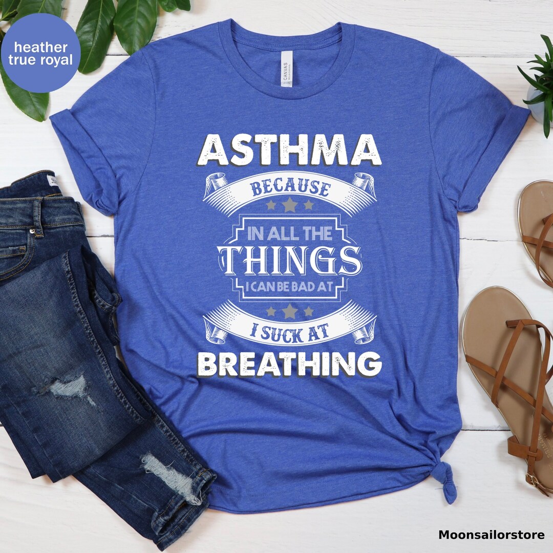 Asthma Because in All the Things Unisex T-shirt, Asthma Warrior Gift ...