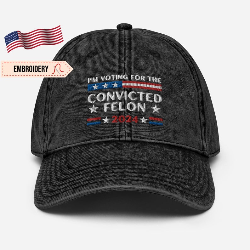 I'm Voting Felon Embroidered Hat, Voting for the Convicted Felon ...