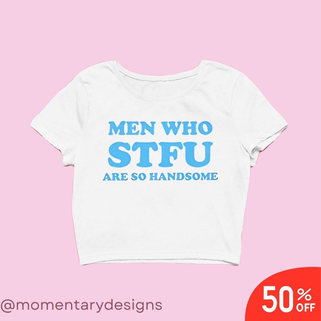 Men Who Stfu Are so Handsome Y2k Crop Top Y2k Clothing Y2k Baby Tee Y2k ...