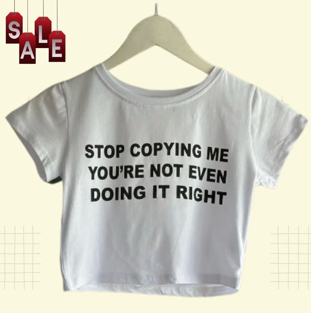 Stop Copying Me You're Not Even Doing It Right Y2k Crop Y2k Crop Top ...