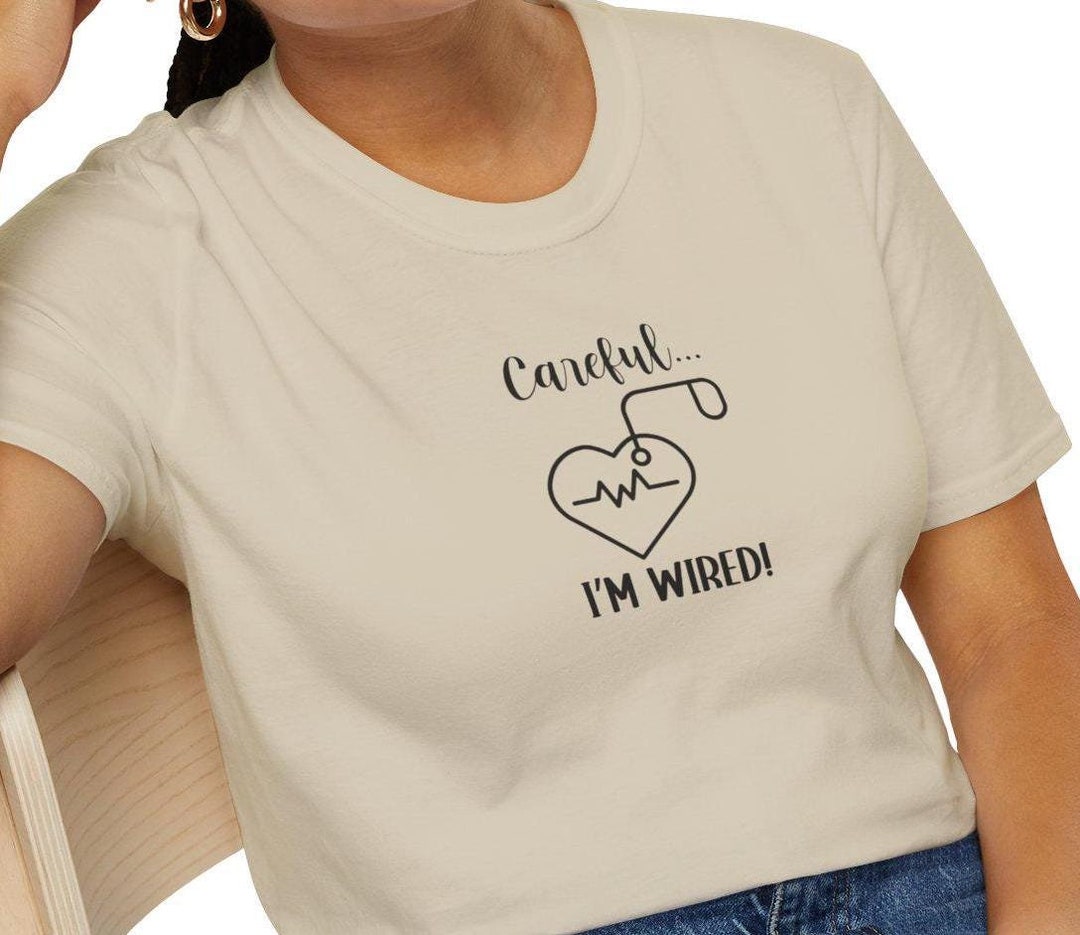 I'm Wired, Pacemaker, Defibrillator, Heart Attack Shirt, Tough, Strong ...