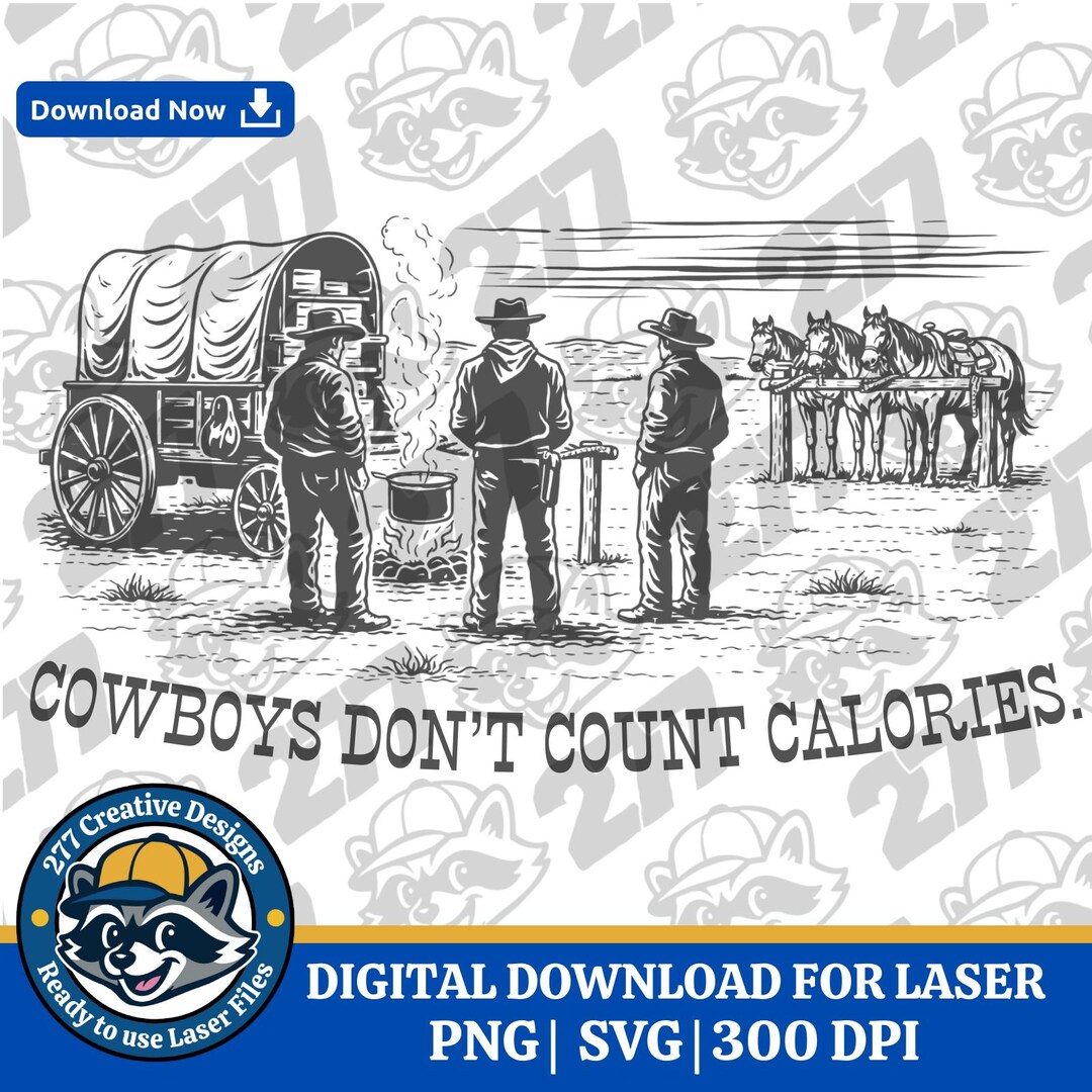 Cowboys Don't Count Calories Cut File SVG PNG File for Laser Engraving ...