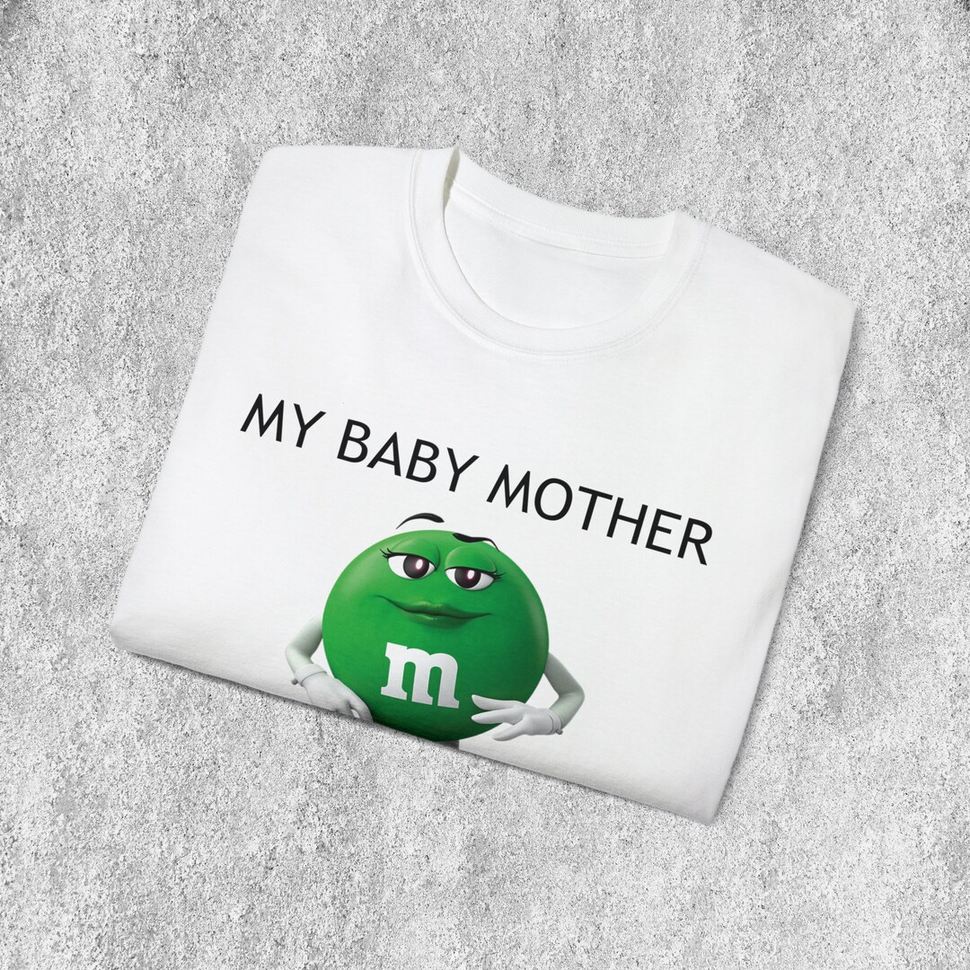My Baby Mother Green Mnm Meme Shirt | Funny Meme Shirt - Funny T Shirt ...