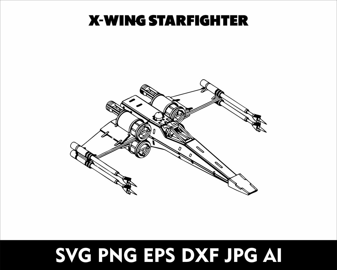 Star Wars X-wing Star Fighter SVG Star Wars Ships Xwing Vector Draw Svg ...